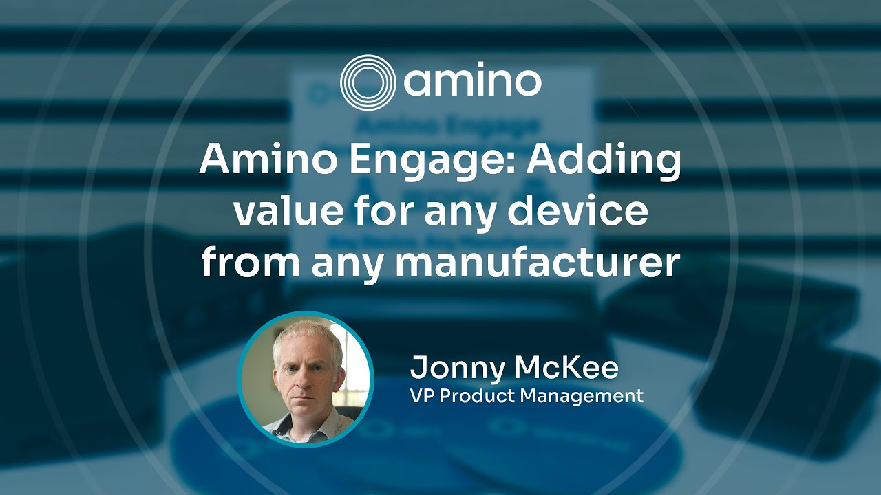 Amino Engage: Adding value for any device from any manufacturer - IBC ...