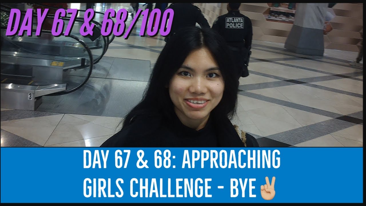 Day 67 & 68: Approaching Girls Challenge - “ Bye” - YouTube