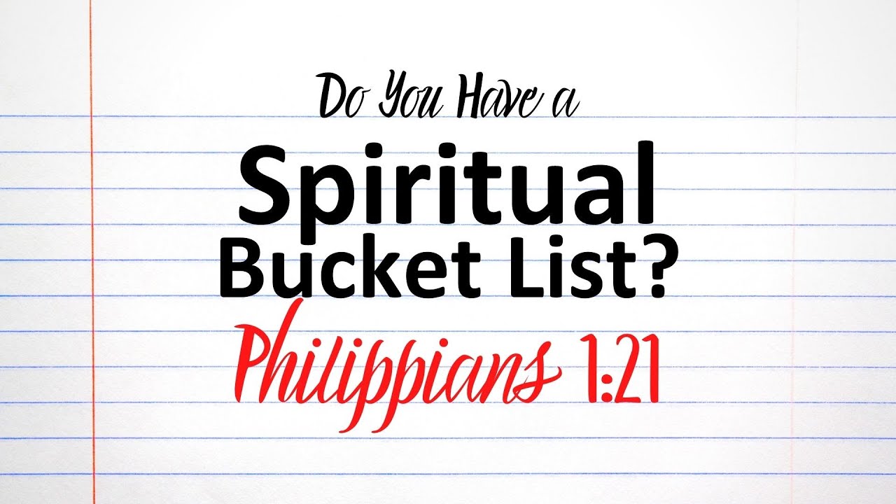 2023-05-21 - Spiritual Bucket List - Philippians 1:21 - YouTube