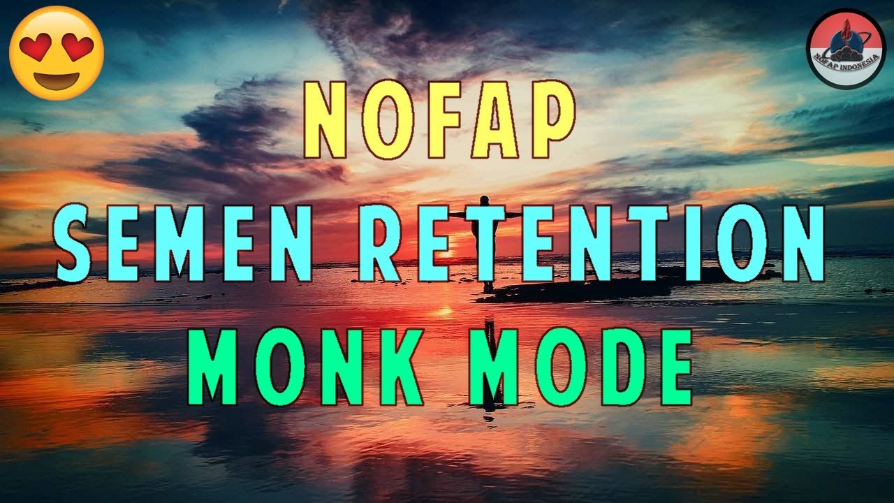 MENGENAL NOFAP, SEMEN RETENTION & MONK MODE | NOFAP INDONESIA - YouTube