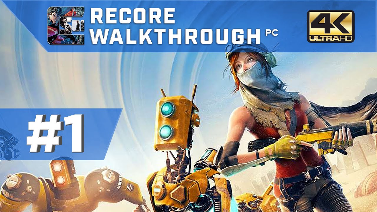 ReCore - Gameplay Walkthrough - 4K/PC/Ultra - Part 1 - "My Robot & I ...