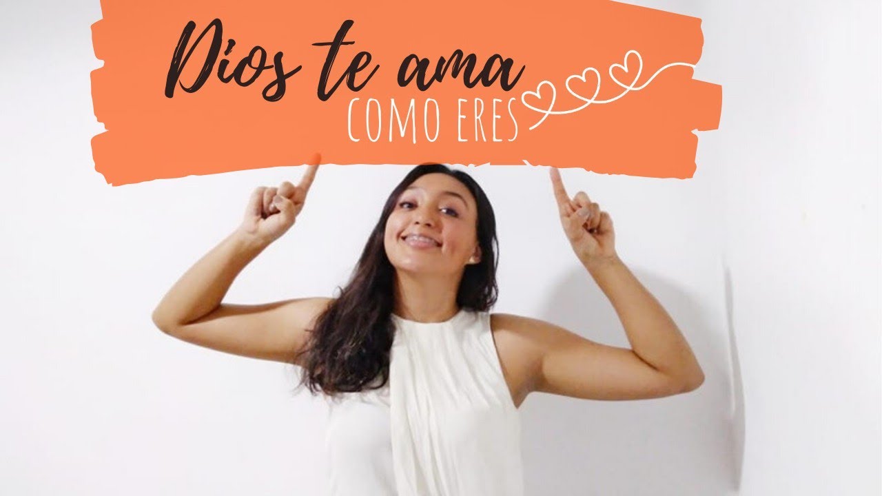 DIOS TE AMA COMO ERES - YouTube