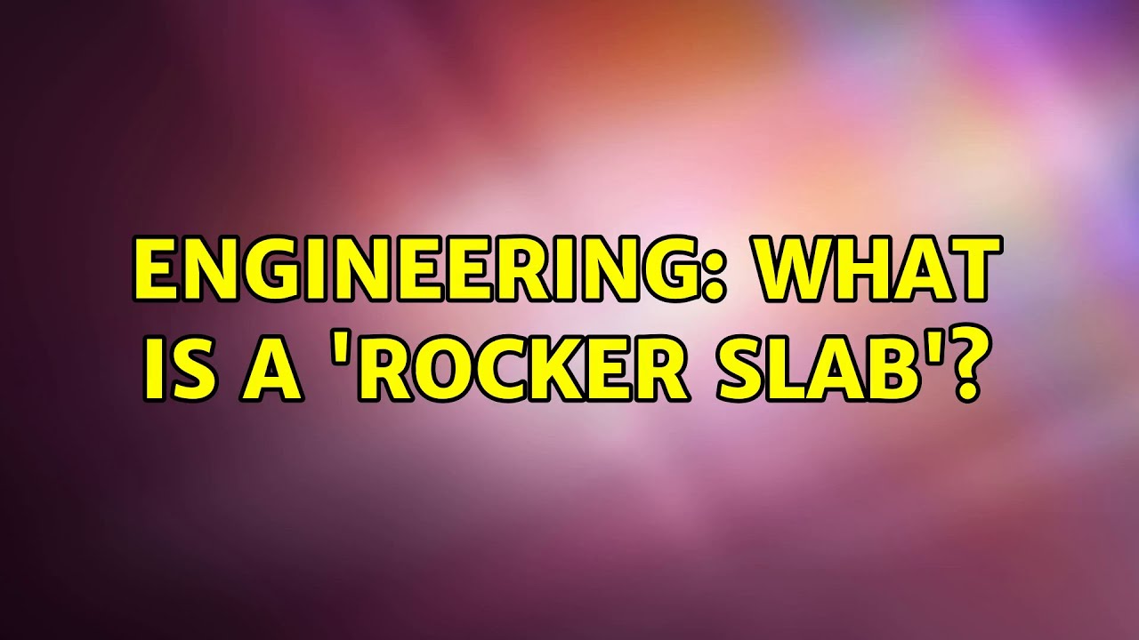 Engineering: What is a 'rocker slab'? - YouTube