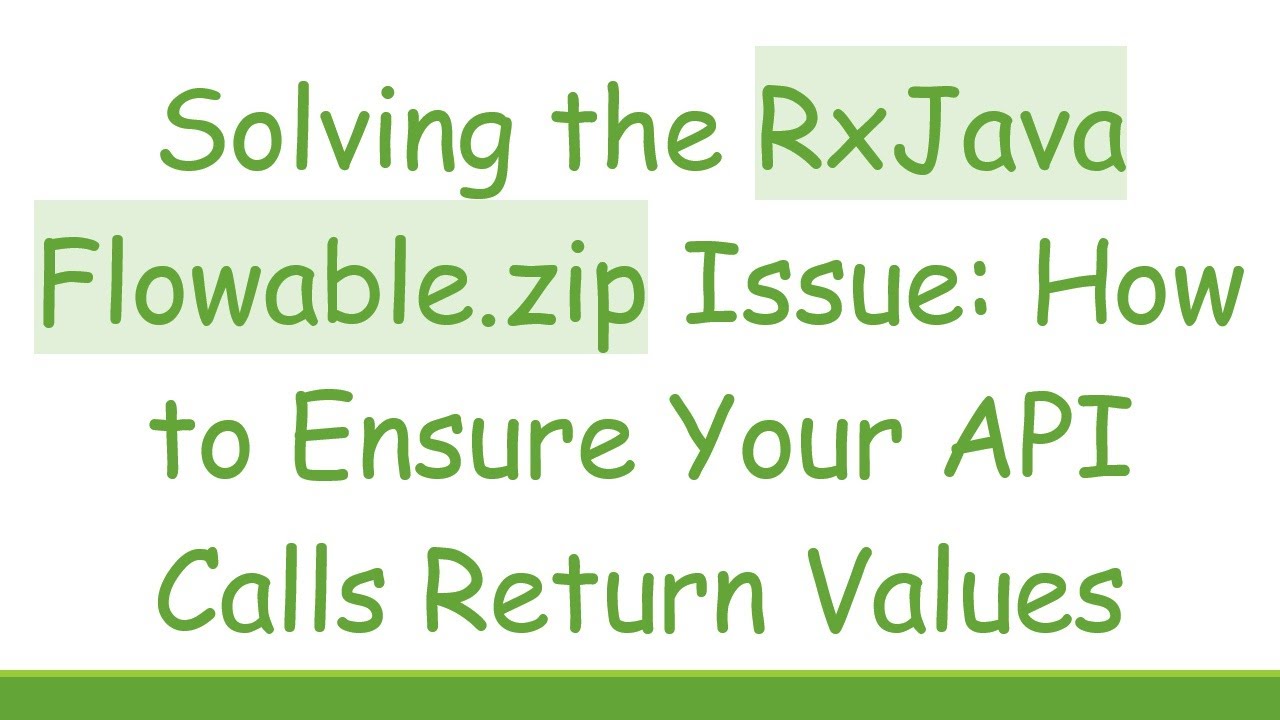 Solving the RxJava Flowable.zip Issue: How to Ensure Your API Calls Return Values - YouTube