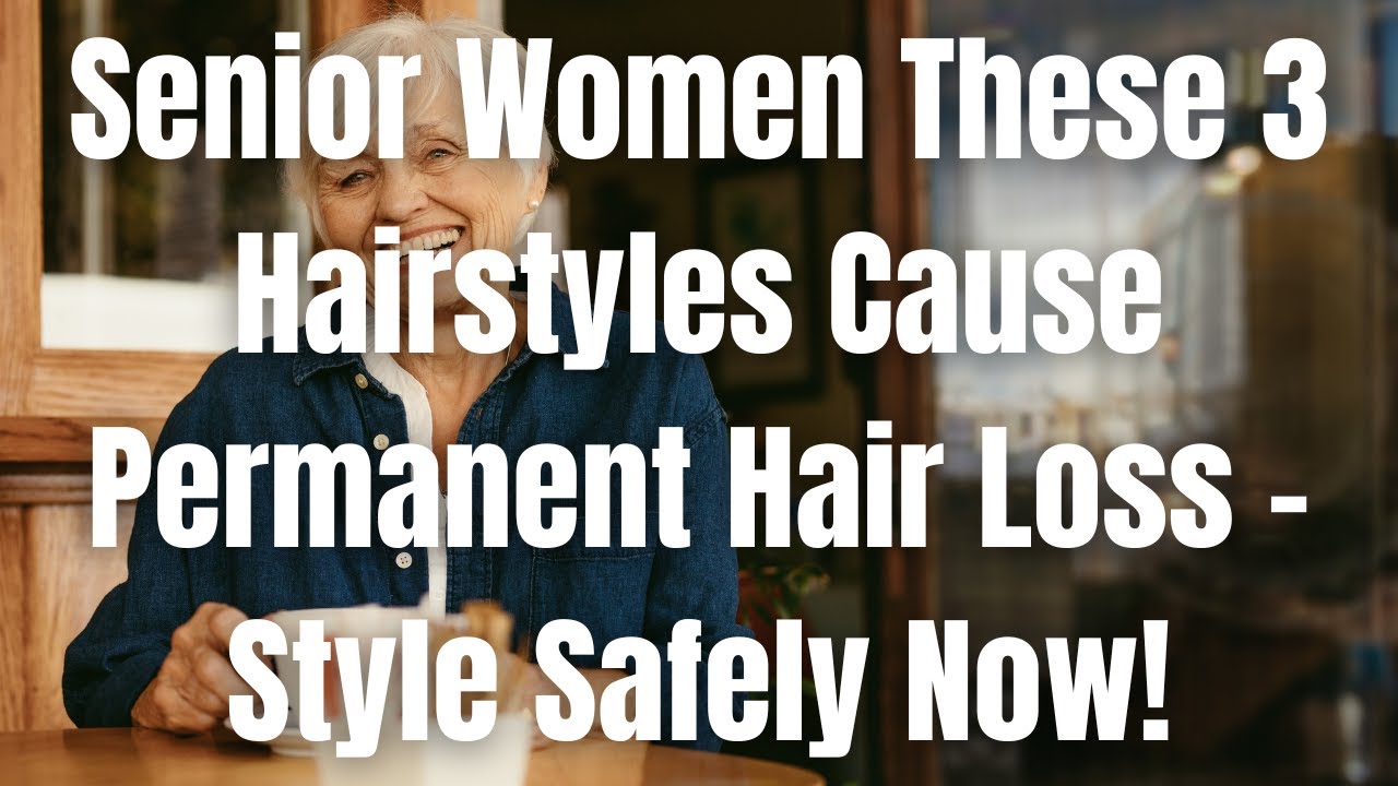 Senior Women These 3 Hairstyles Cause Permanent Hair Loss – Style ...