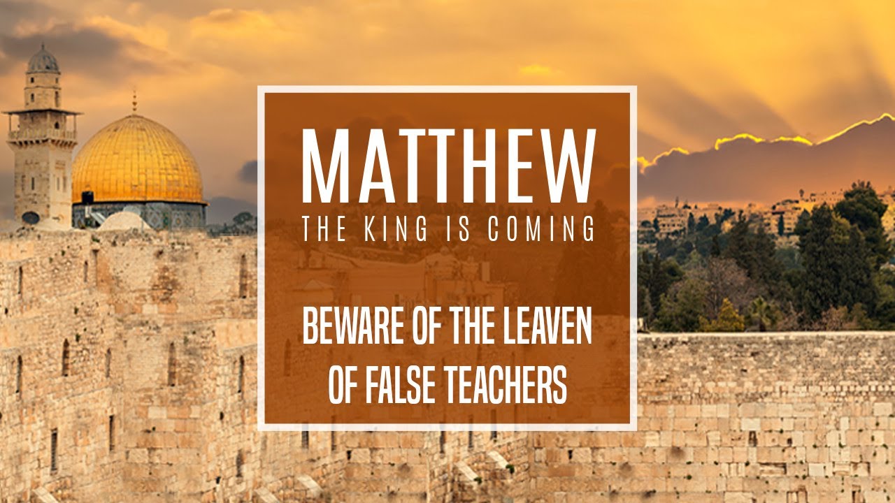 Matthew 16 1 12 Beware Of The Leaven Of False Teachers YouTube matthew-16-1-12-beware-of-the-leaven-of-false-teachers-youtube
