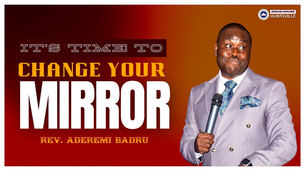 It is TIME to CHANGE Your MIRROR || Rev Aderemi Badru || 12th July ...