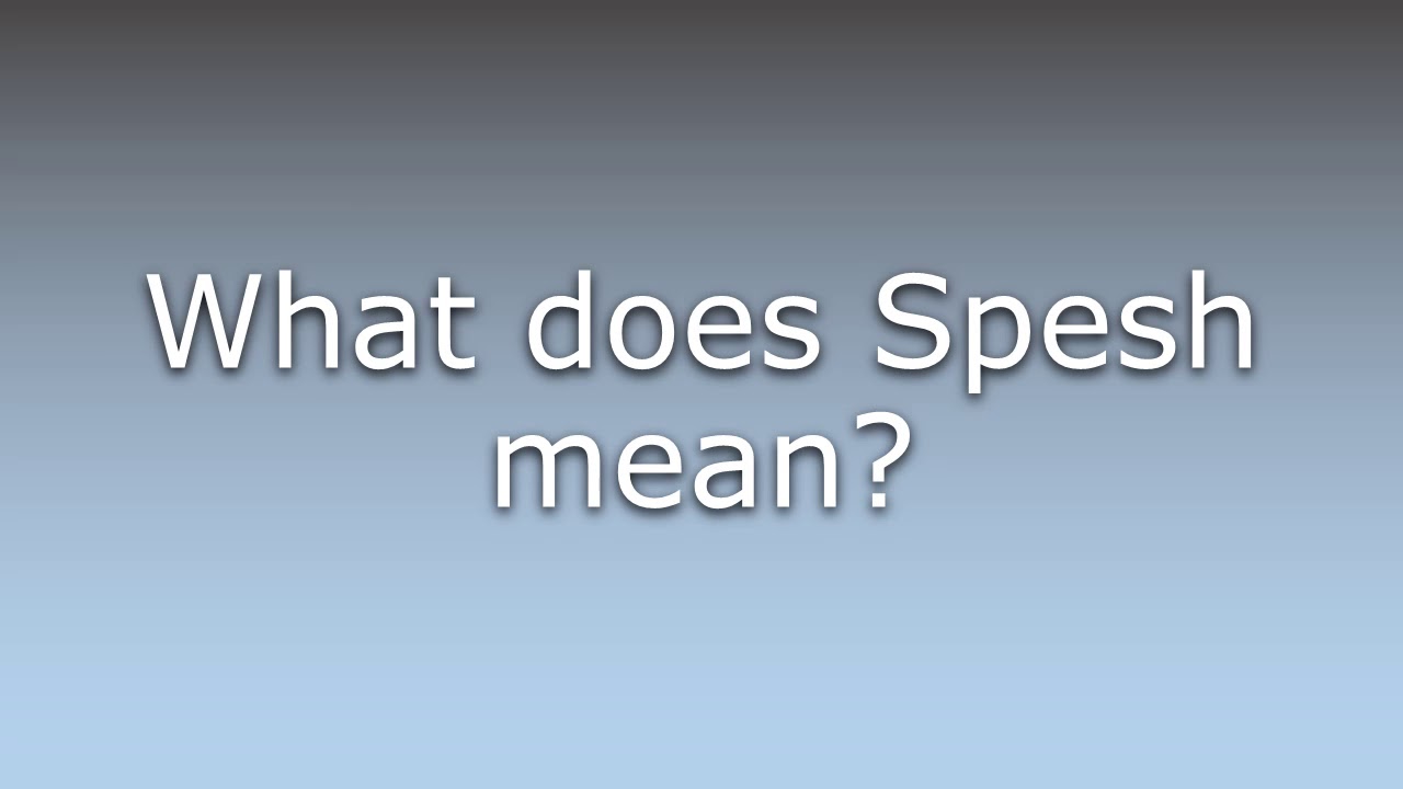 What does Spesh mean? - YouTube
