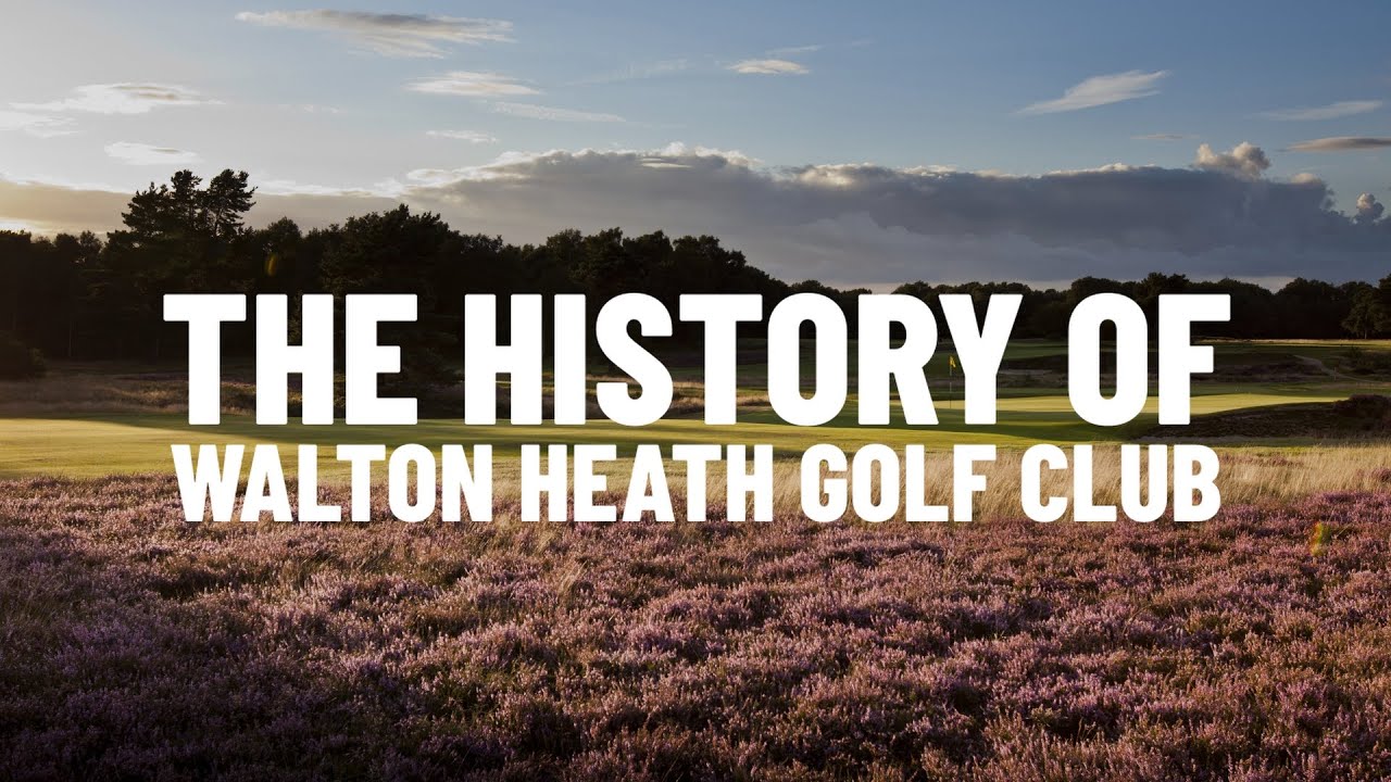 Episode 54: The History Of Walton Heath Golf Club - YouTube