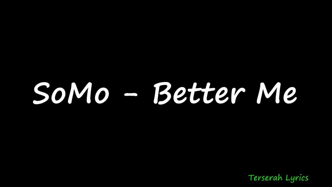 SoMo - Better Me Lyrics - YouTube