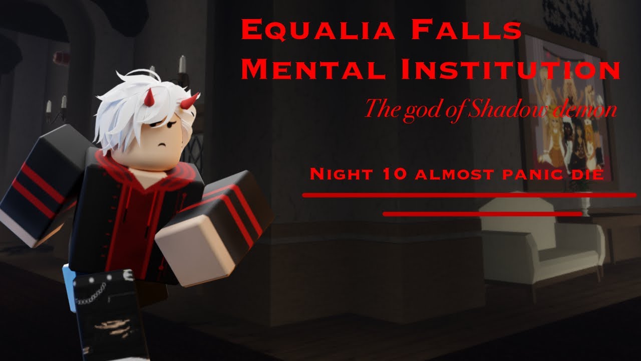 Equalia Falls Mental Institute || The god of Shadow demon night #10 ...