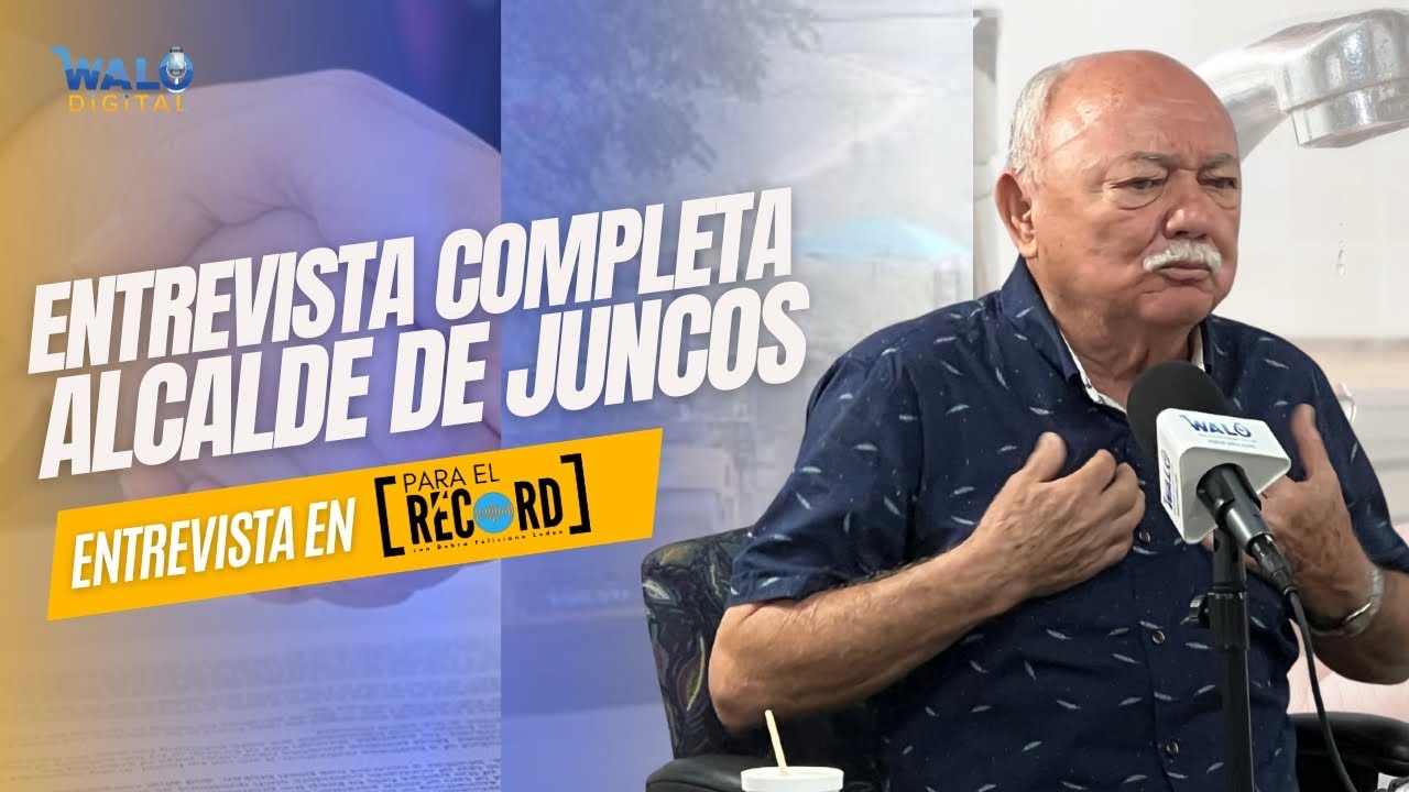 ENTREVISTA COMPLETA CON EL ALCALDE DE JUNCOS EN EL PROGRAMA PARA EL ...