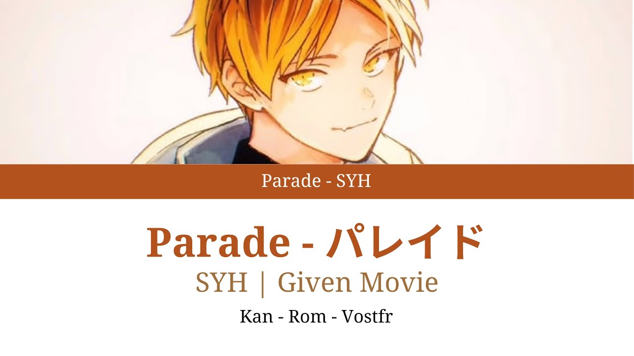 Parade | SYH (Given: Hiiragi Mix Ending)【Kan / Rom / Vostfr】 - YouTube