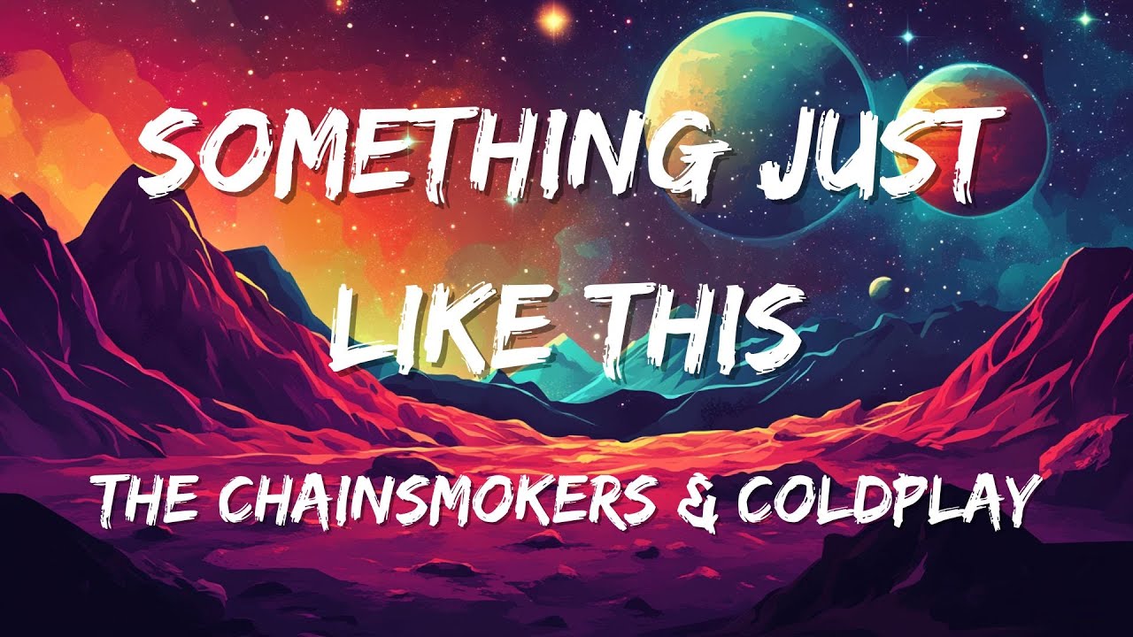The Chainsmokers & Coldplay - Something Just Like This (Lyrics) - YouTube