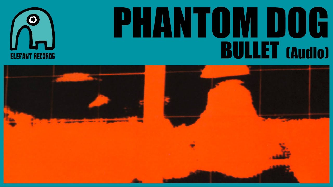 PHANTOM DOG - Bullet [Audio] - YouTube