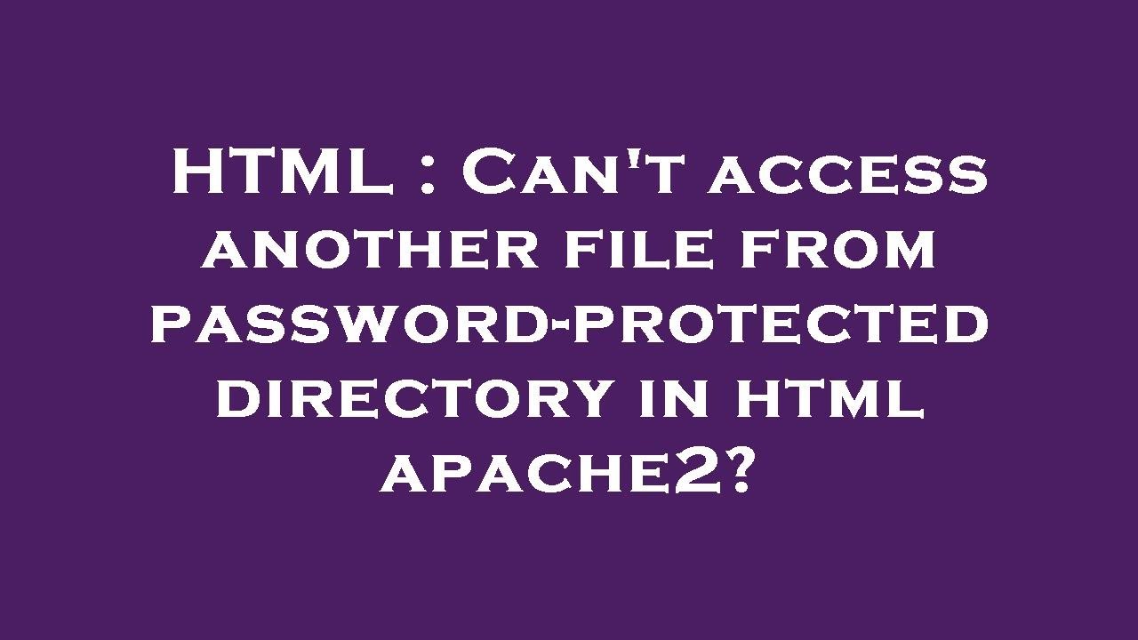 Html Cant Access Another File From Password Protected Directory In Html Apache2 Youtube 3961