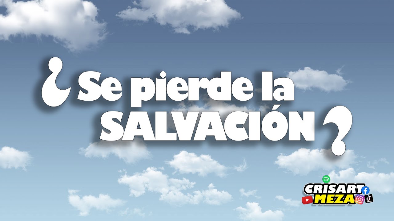 ¿Se pierde la Salvación? o ¿Salvo "siempre" Salvo? / Cris Meza - YouTube