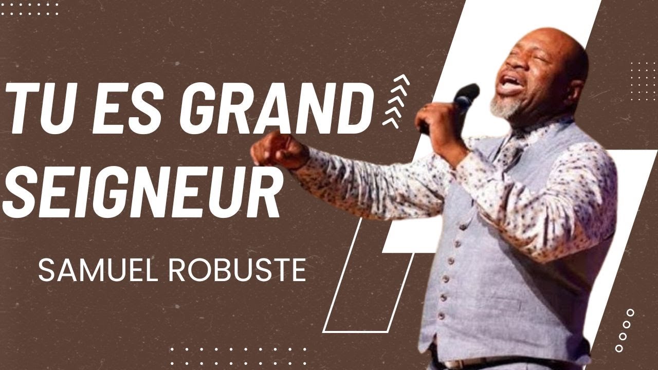 TU ES GRAND SEIGNEUR || PASTEUR SAMUEL ROBUSTE - YouTube