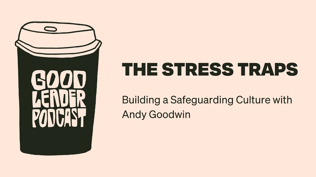 Good Leader Podcast | Andy Goodwin | Building a Safeguarding Culture ...