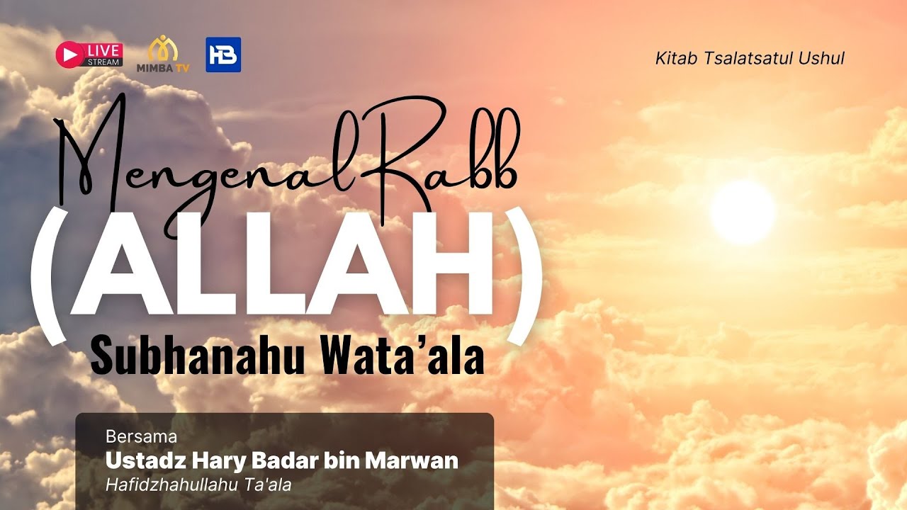 05. MENGENAL RABB (ALLAH) Subhanahu Wata’ala - USTADZ HARY BADAR BIN ...