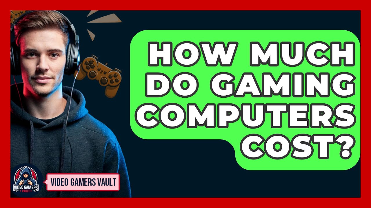 How Much Do Gaming Computers Cost? - Video Gamers Vault - YouTube