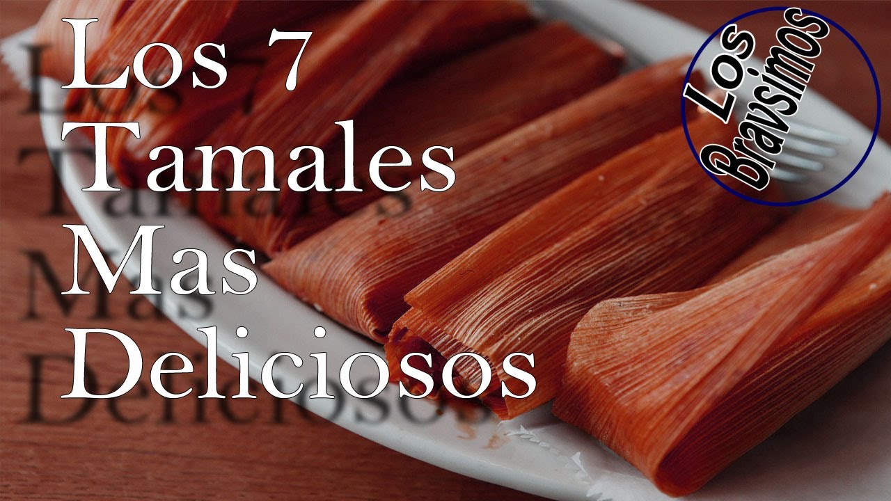 Top: Los 7 Tamales Más Deliciosos - Bross - LosBravisimos - YouTube