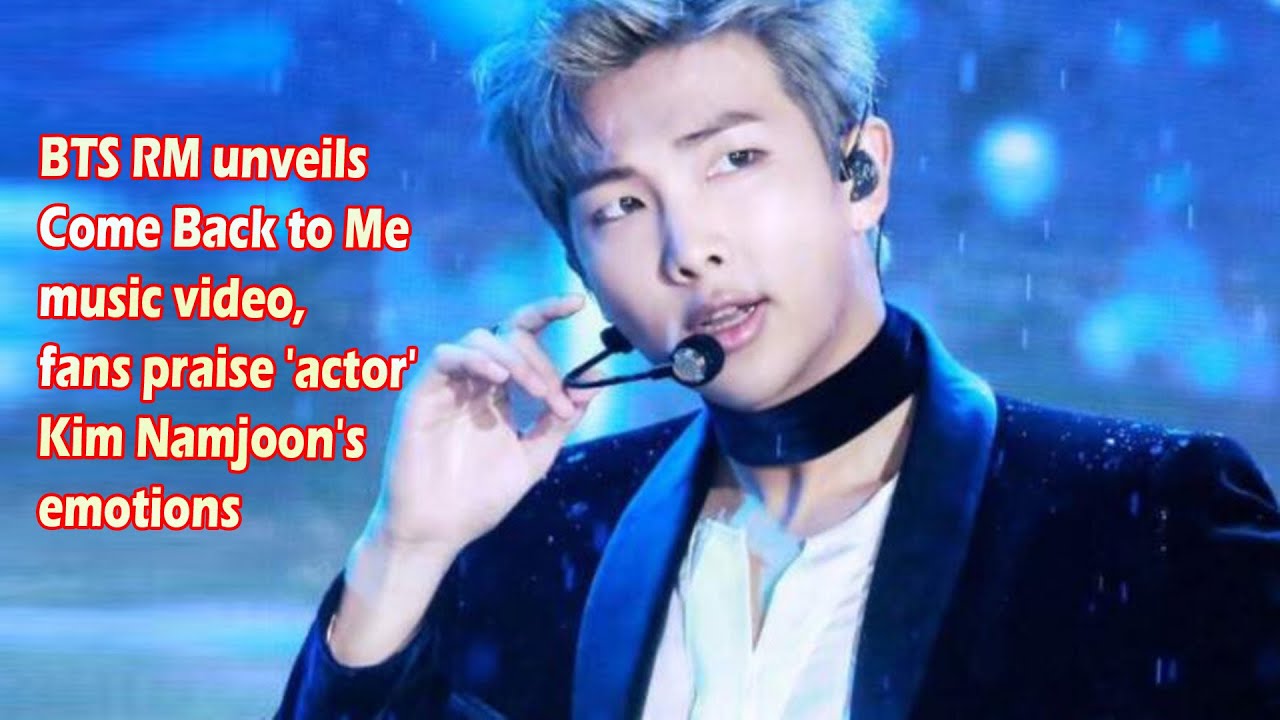 BTS RM unveils Come Back to Me music video, fans praise 'actor' Kim ...