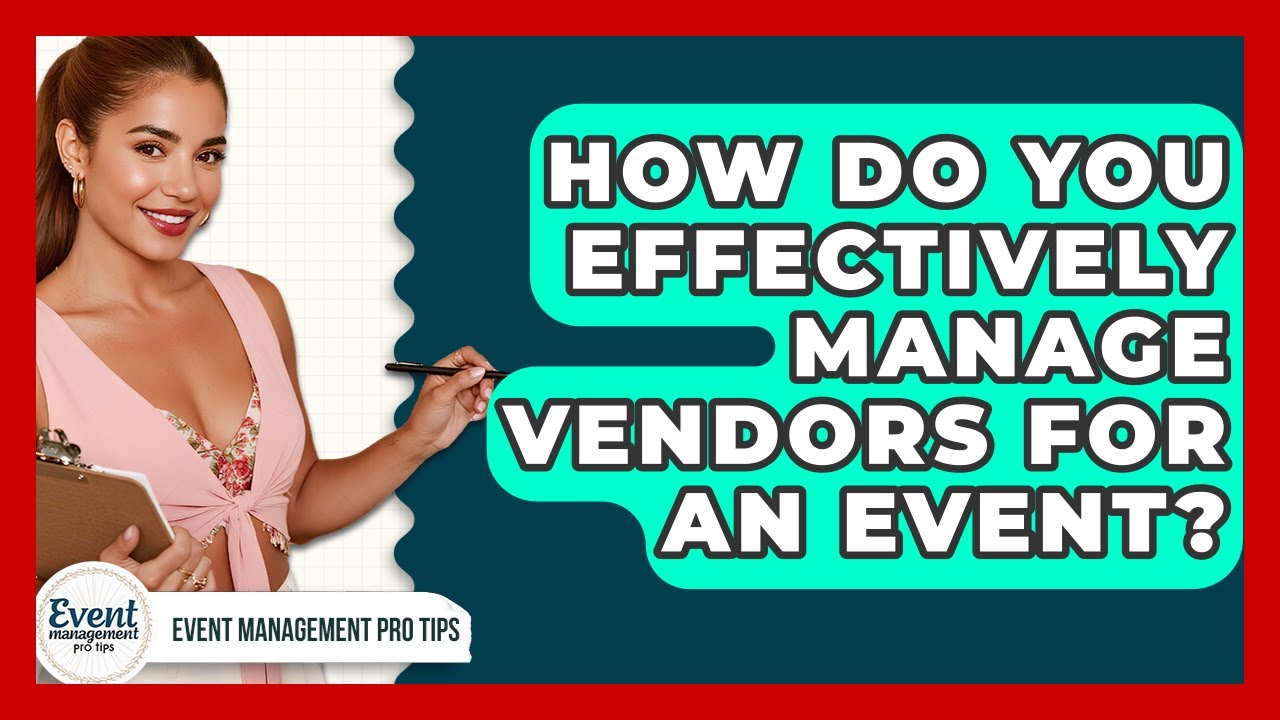 How Do You Effectively Manage Vendors For An Event? - Event Management ...
