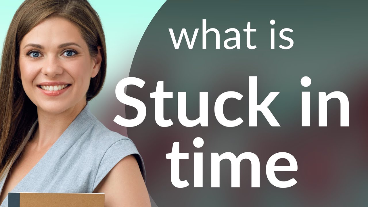 Understanding "Stuck in Time": A Guide to the Phrase - YouTube