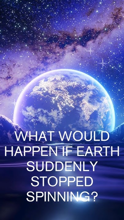What Would Happen If Earth Suddenly Stopped Spinning? - YouTube