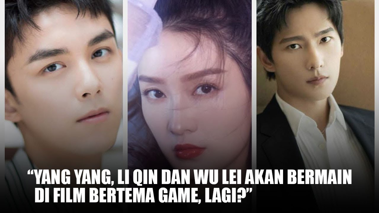 Yang Yang, Wu Lei dan Li Qin Dirumorkan Bintangi Film League of Legends - YouTube