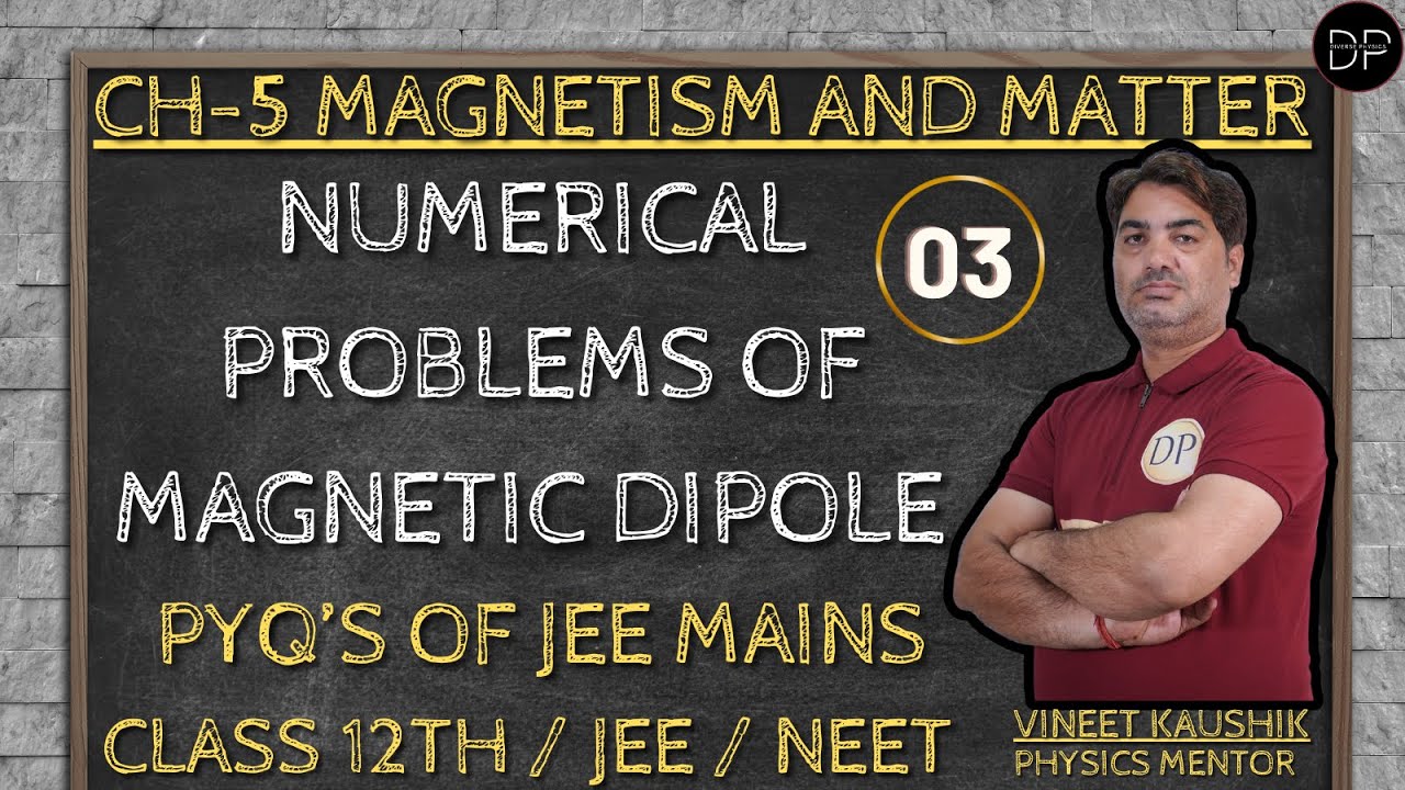 CH-5 Magnetism and Matter 03 : Numerical Problems of Magnetic Dipole ( Bar Magnet):PYQ's JEE ...
