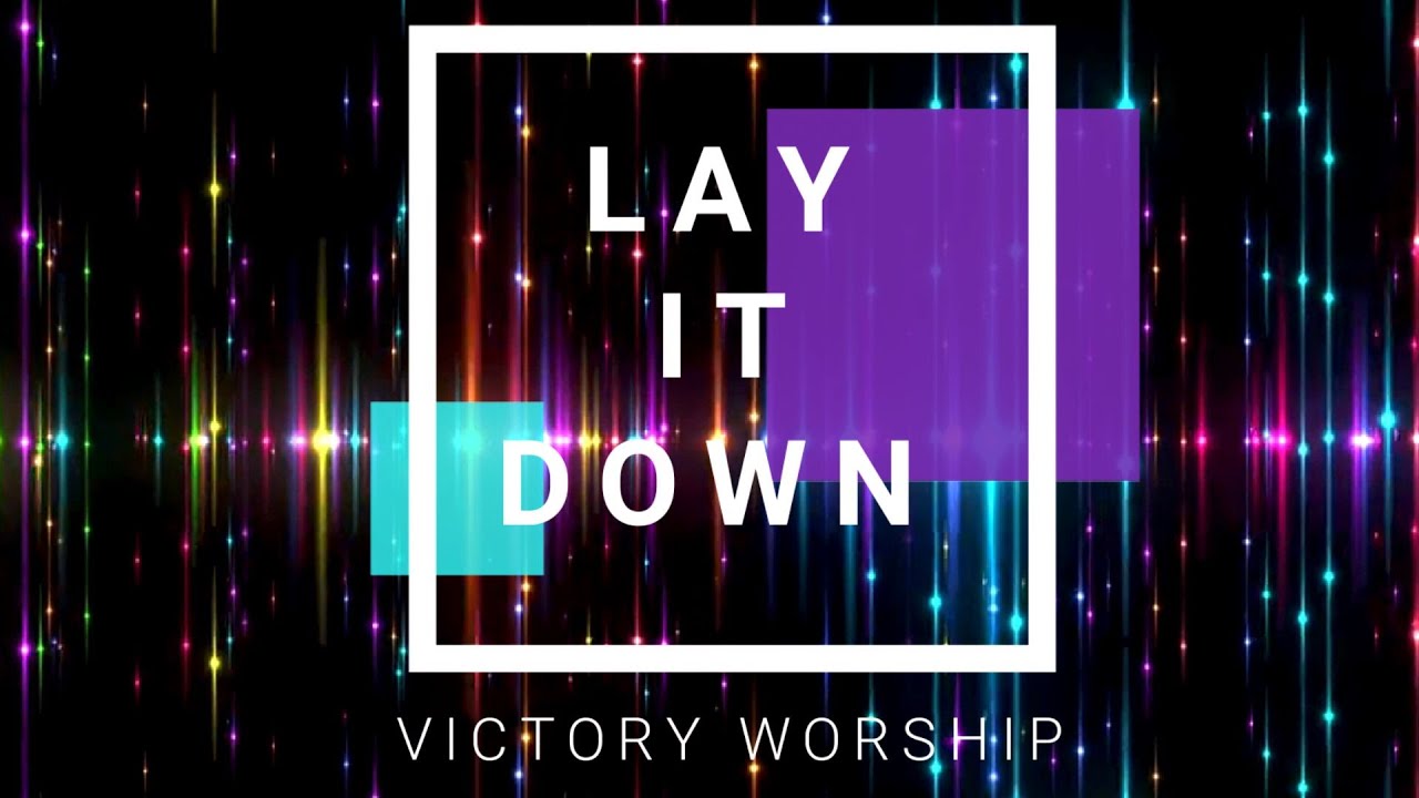 Lay It Down by Victory Worship - Lyric Video - YouTube