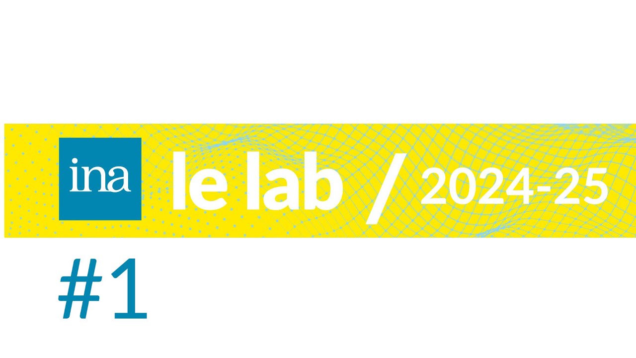 Séminaire INA le lab 2024 2025 saison 3 : Conférence inaugurale ...
