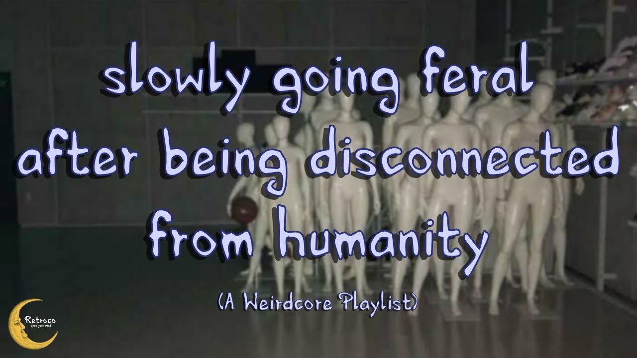 slowly going feral after being disconnected from humanity (weirdcore ...