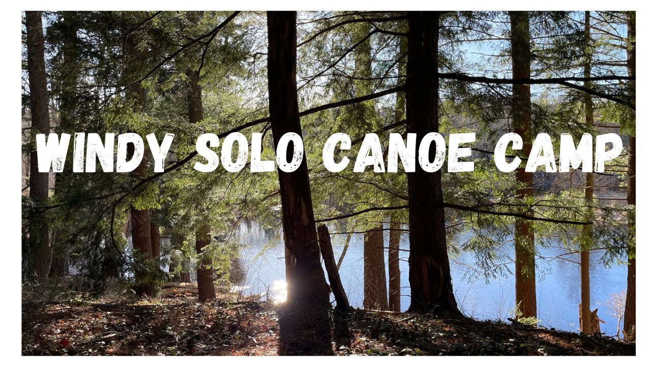 Windy Solo Canoe Camp - YouTube