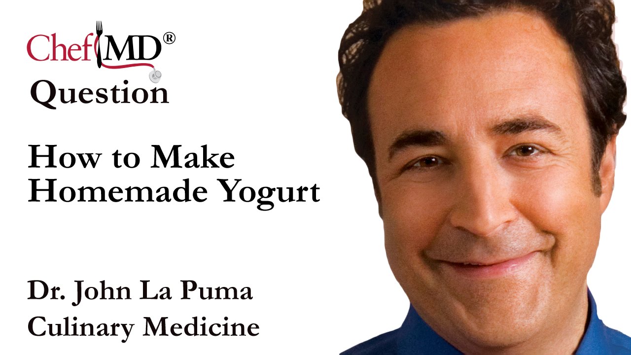 Chef MD® Dr John La Puma How To Make Homemade Yogurt - Culinary ...