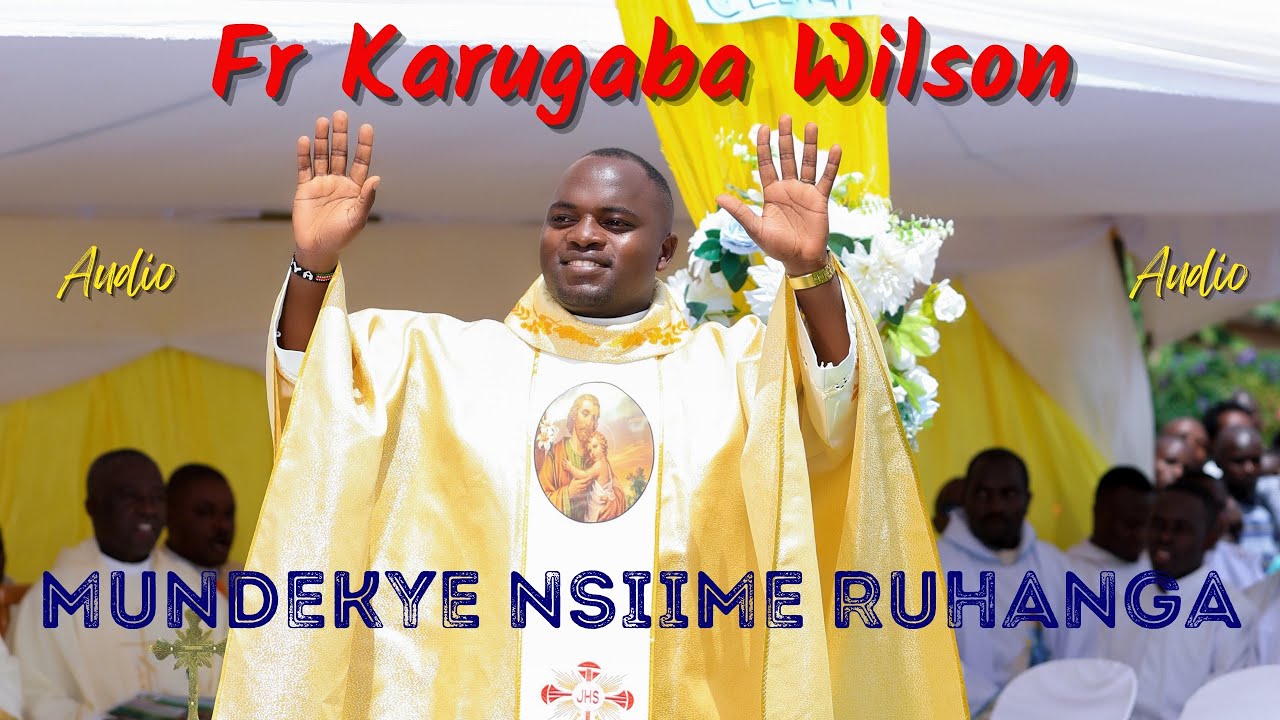 MUNDEKYE NSIIME RUHANGA || FR WILSON KARUGABA || THANKSGIVING SONG TO ...