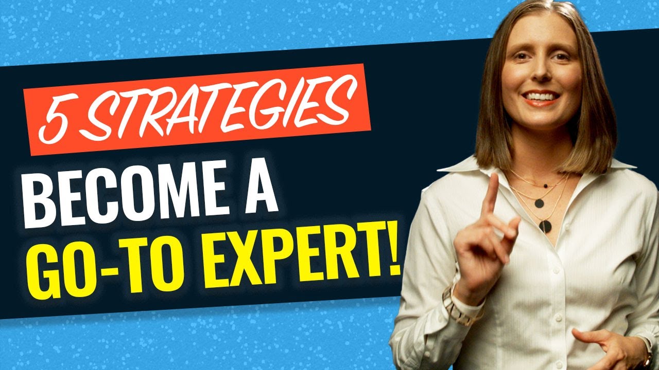 HOW TO BECOME KNOWN AS A GO-TO EXPERT: 5 Strategies to Help you Develop ...