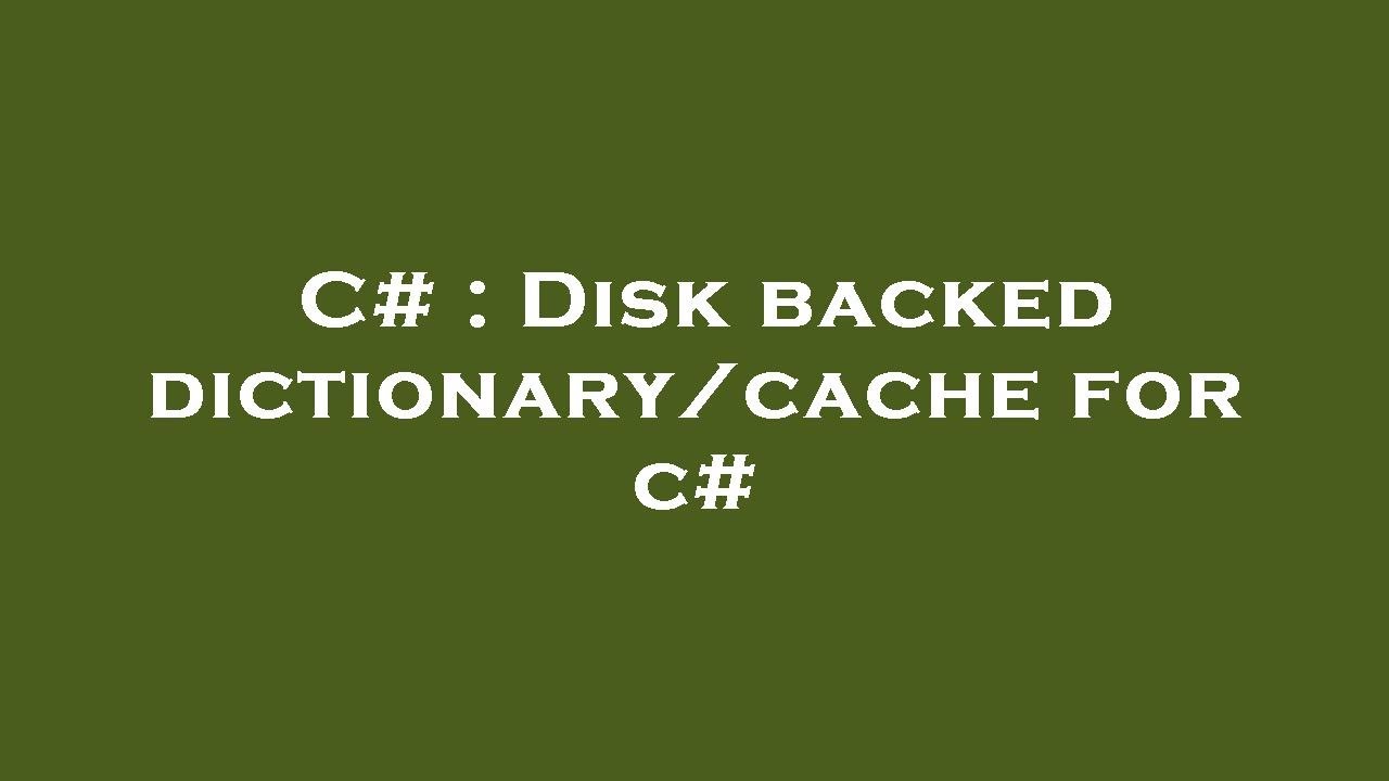 C# : Disk backed dictionary/cache for c# - YouTube