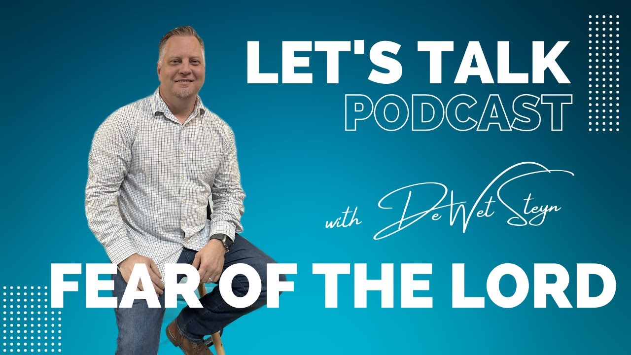 Let's Talk with De Wet Steyn - The fear of the Lord - YouTube