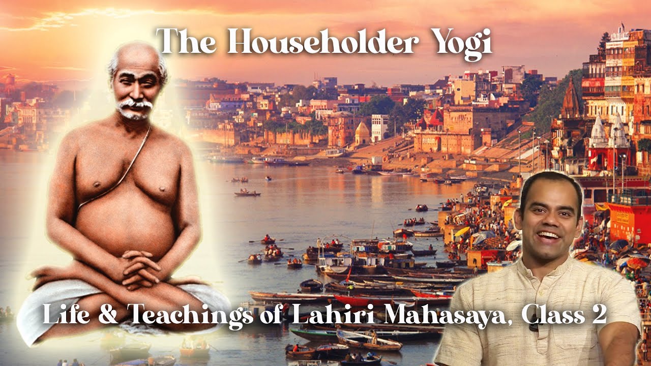 The Householder Yogi - Life & Teachings of Lahiri Mahasaya, Class 2 of 3 - YouTube
