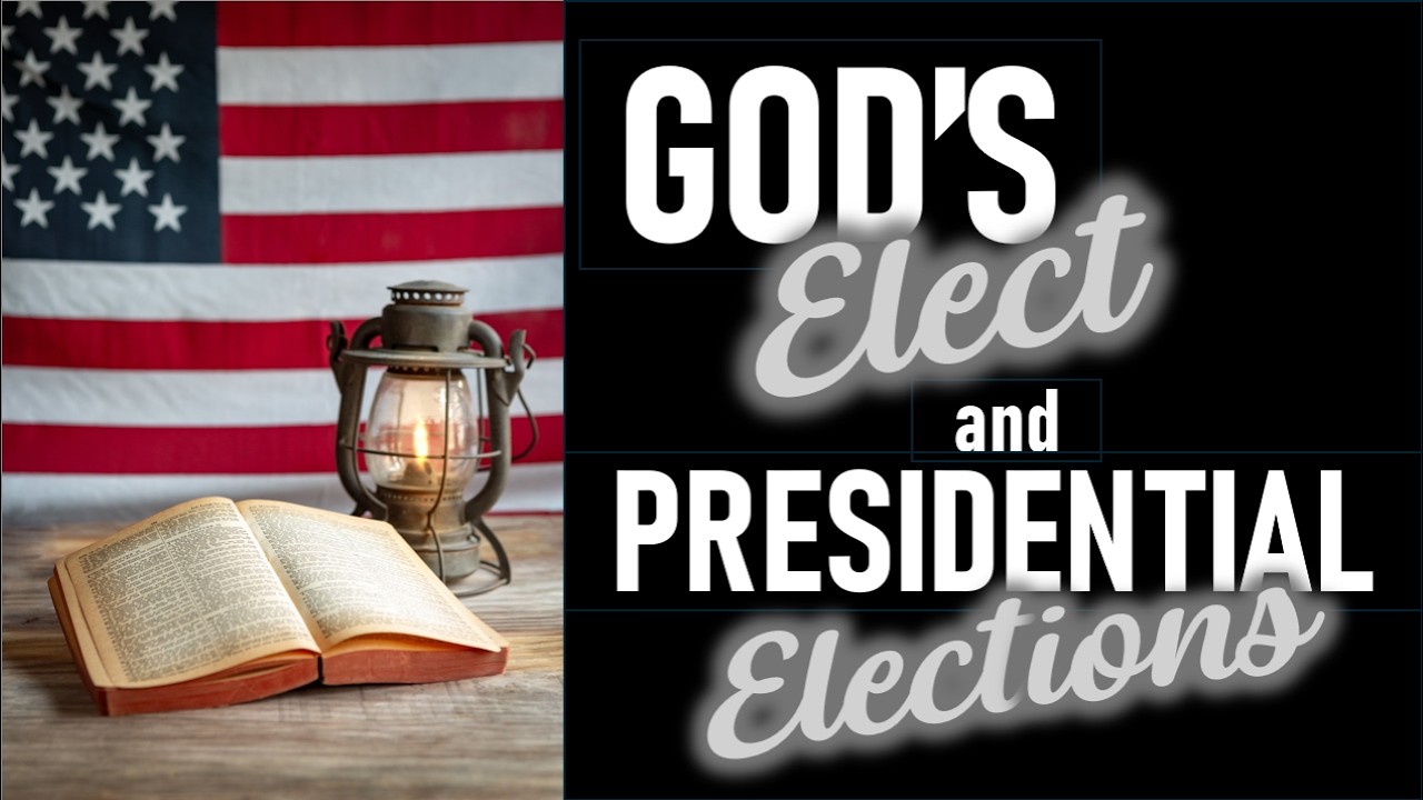 God's Elect and Presidential Elections. July 21, 2024, AM Service ...