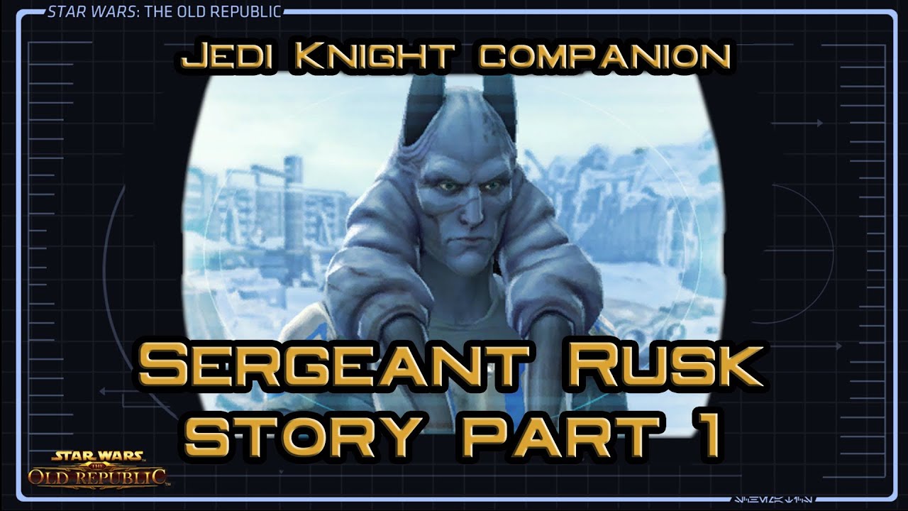 SWTOR Sergeant Rusk Story part 1 Welcome Rusk (version 1) - YouTube
