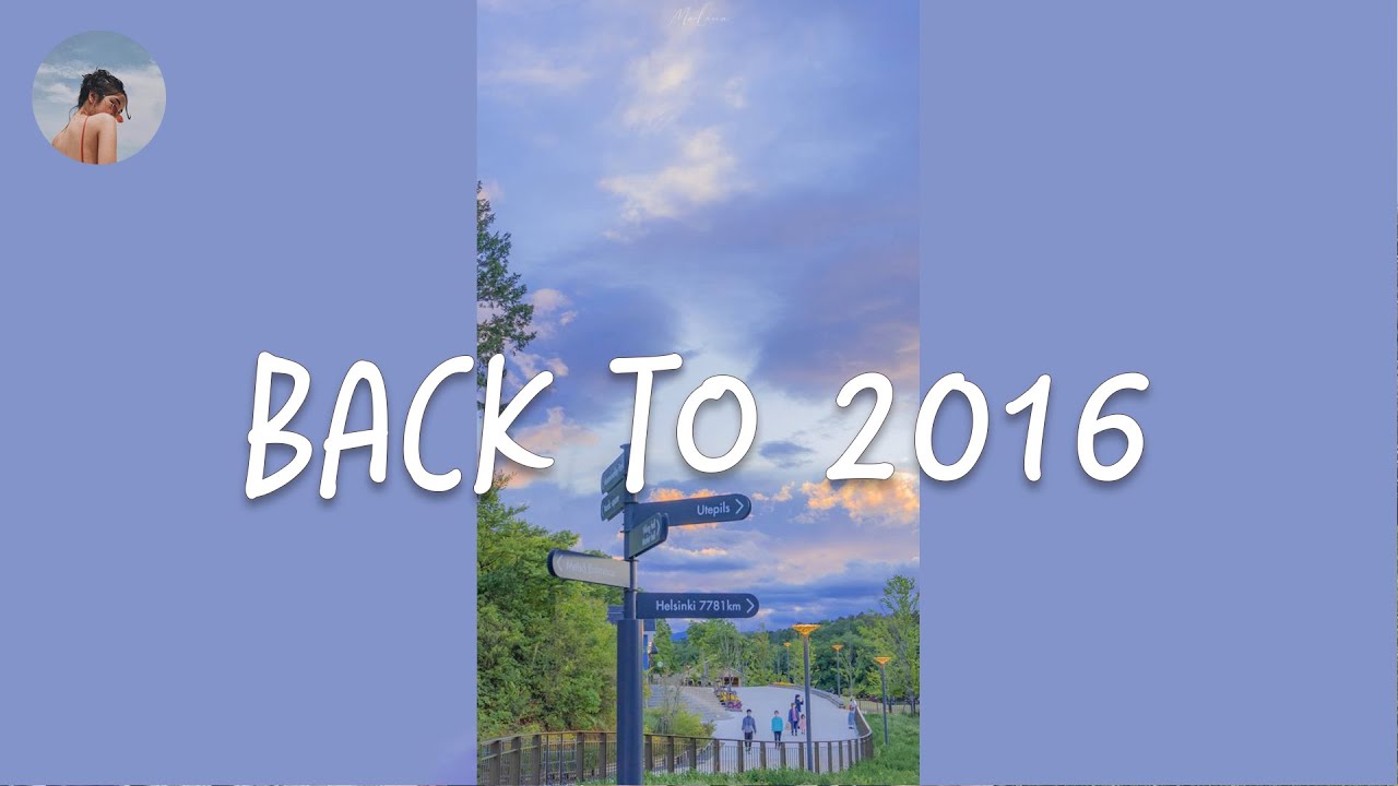 Songs that take you back to 2016 - Throwback songs - YouTube