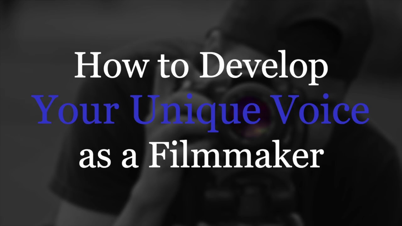 How to Develop Your Unique Voice as a Filmmaker - Filmmaker Freedom ...