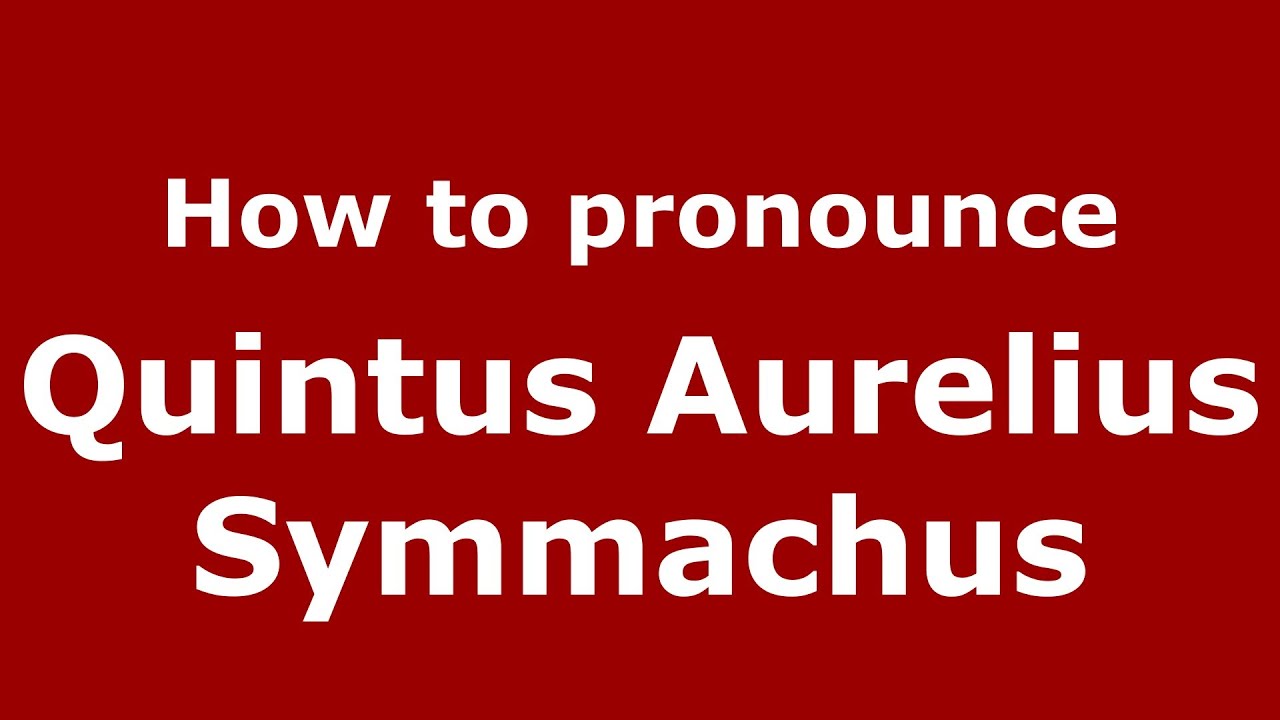 How to pronounce Quintus Aurelius Symmachus (Italian/Italy ...