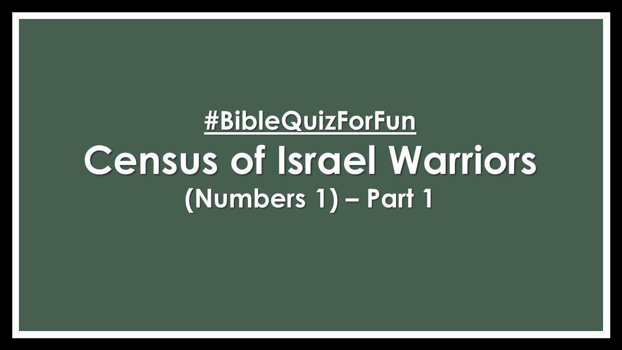 Bible Quiz for FUN | Census of Israel Warriors (Numbers 1 – Part 1 ...