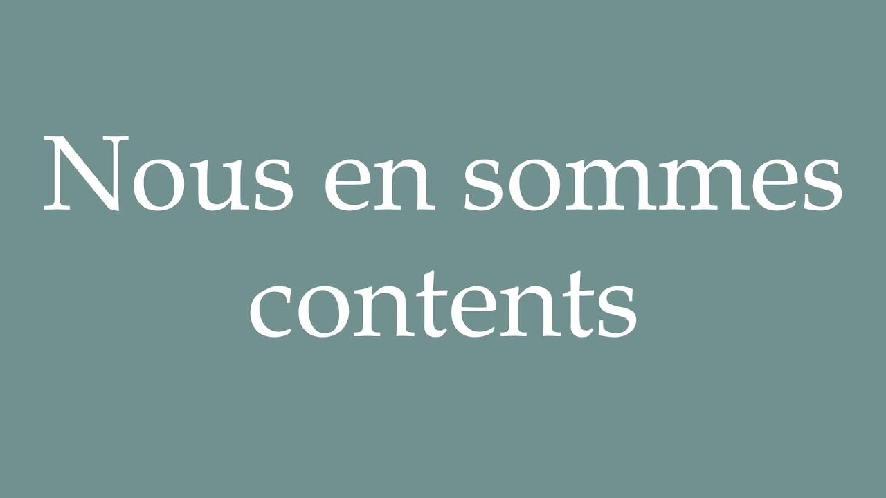 How to Pronounce ''Nous en sommes contents'' (We are happy with it ...