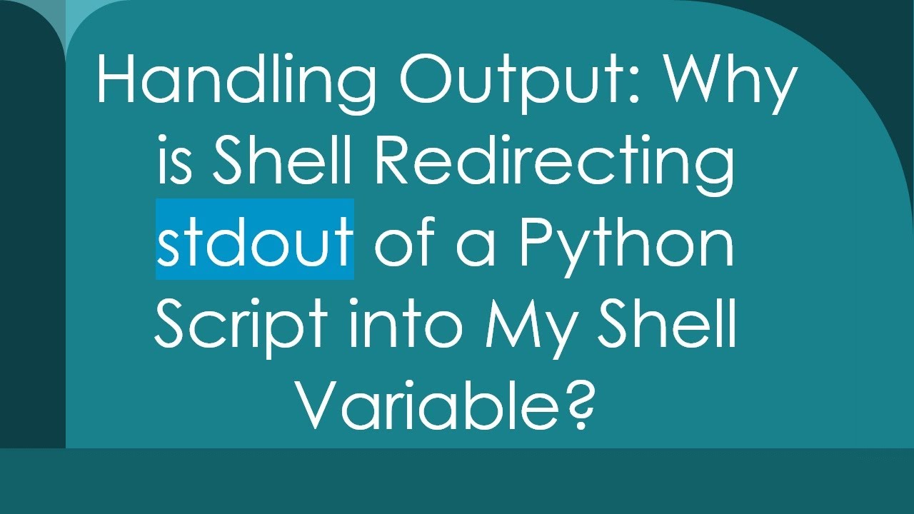 Handling Output Why Is Shell Redirecting Stdout Of A Python Script 7465